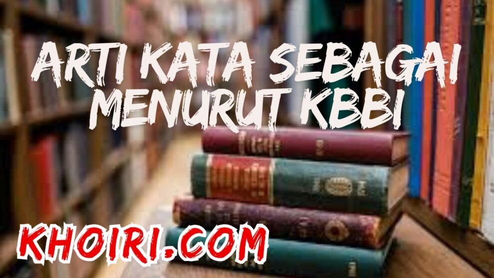 Arti Kata Sebagai Menurut KBBI dan Contoh Kalimatnya ⋆ Khoiri.com