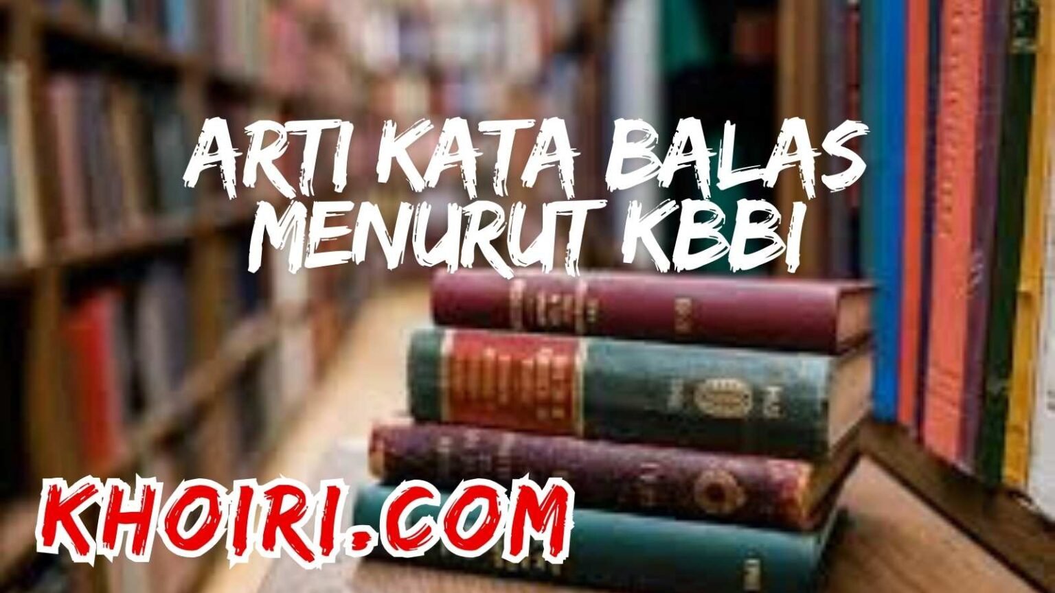 Arti Kata Balas Menurut KBBI dan Contoh Kalimatnya ⋆ Khoiri.com